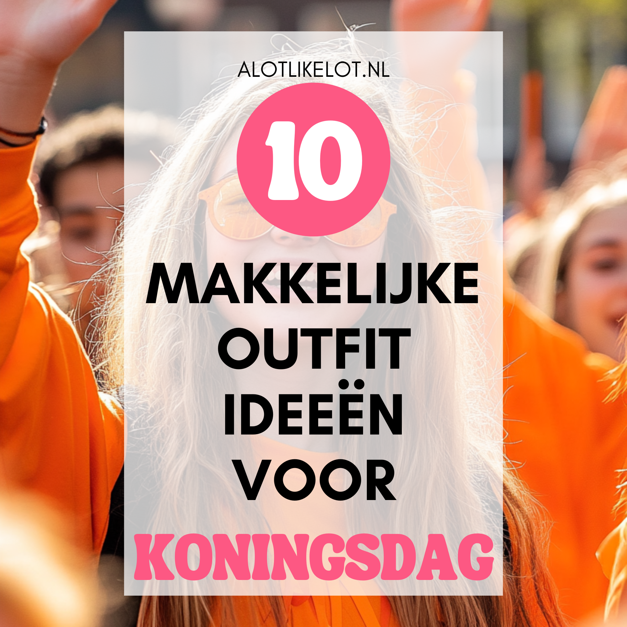 Koningsdag Outfit voor dames | 10 x makkelijke en leuke ideeën