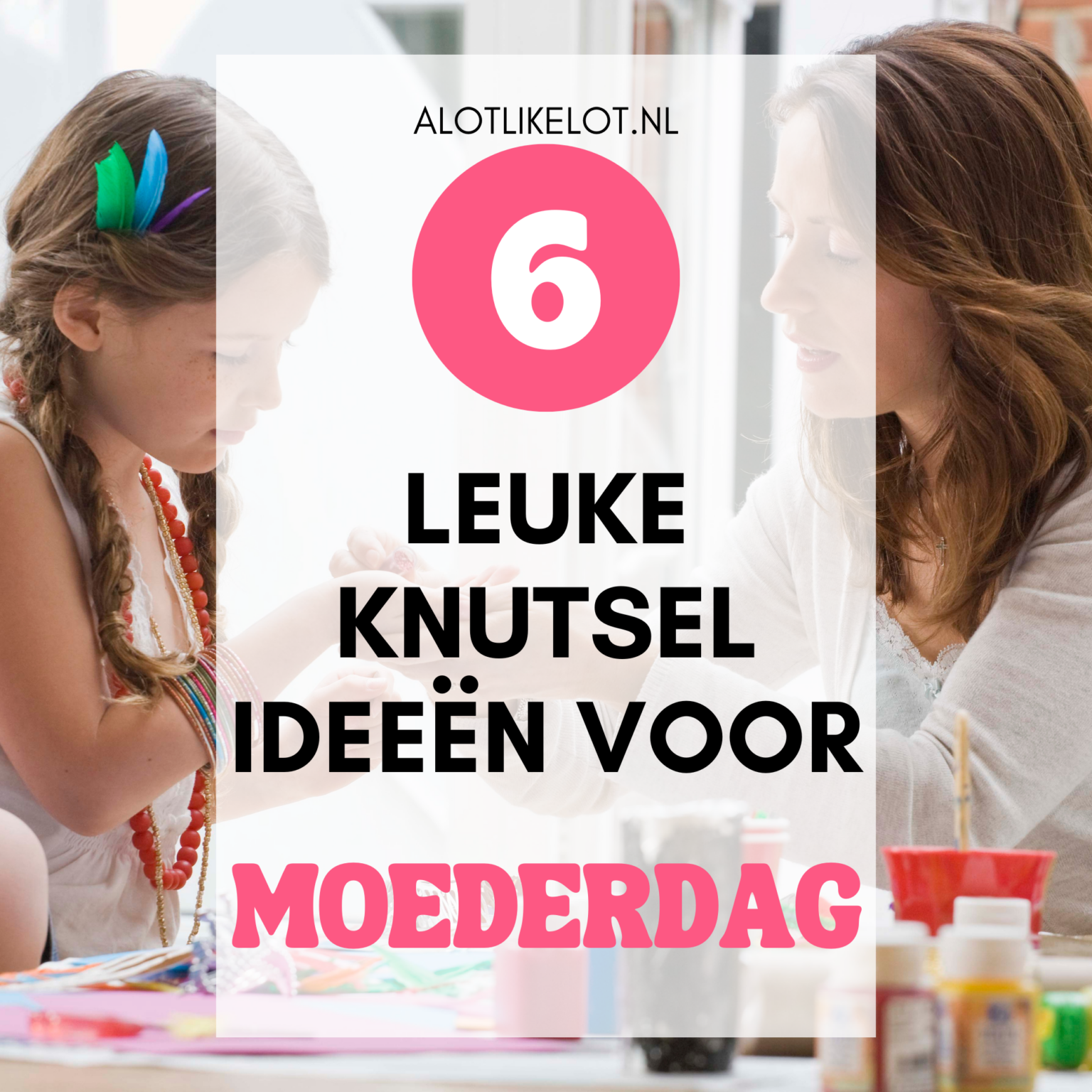 6 leuke Moederdag knutselen ideeën